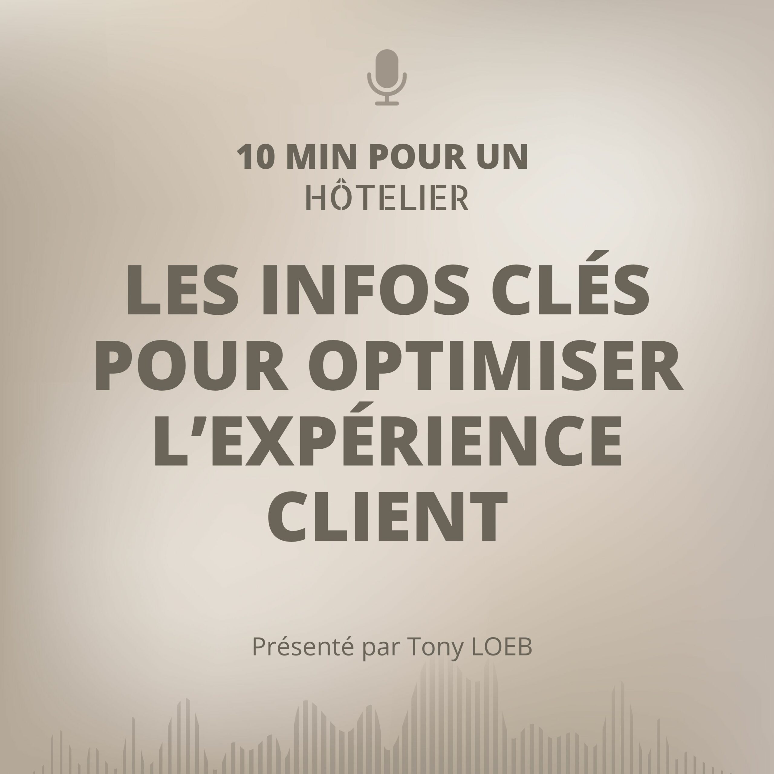 Episode 24 : Les infos clés pour optimiser l’expérience client dans votre hôtel - 10 min pour un ...